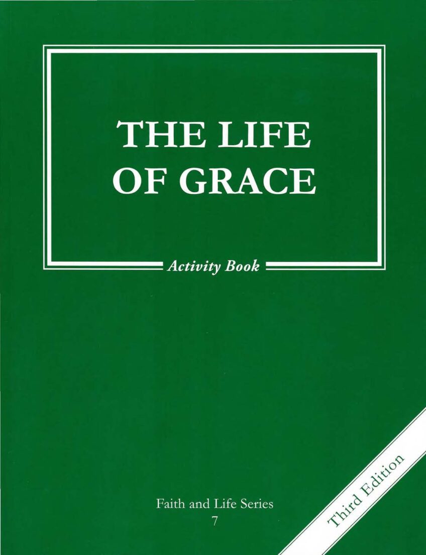 Faith and Life, Grade 7: The Life of Grace - Catholic Heritage Curricula